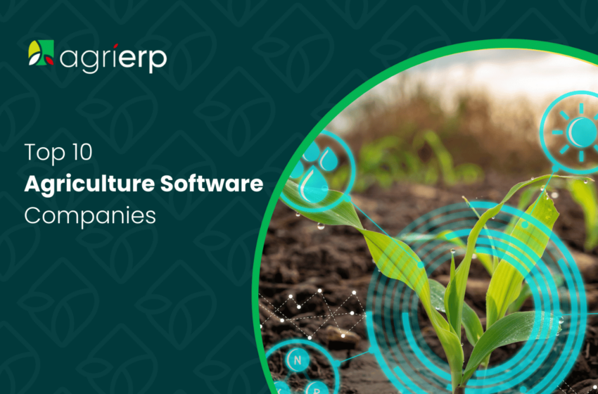 Top Agriculture Software Companies to Boost Farm Management